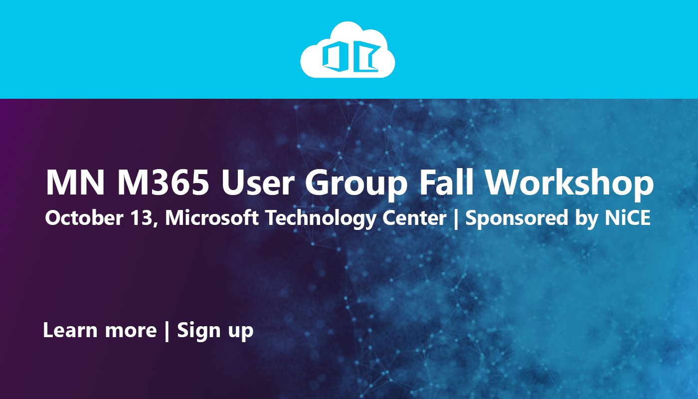 MN M365 User Group Fall Workshop 2023 | Sponsored by NiCE